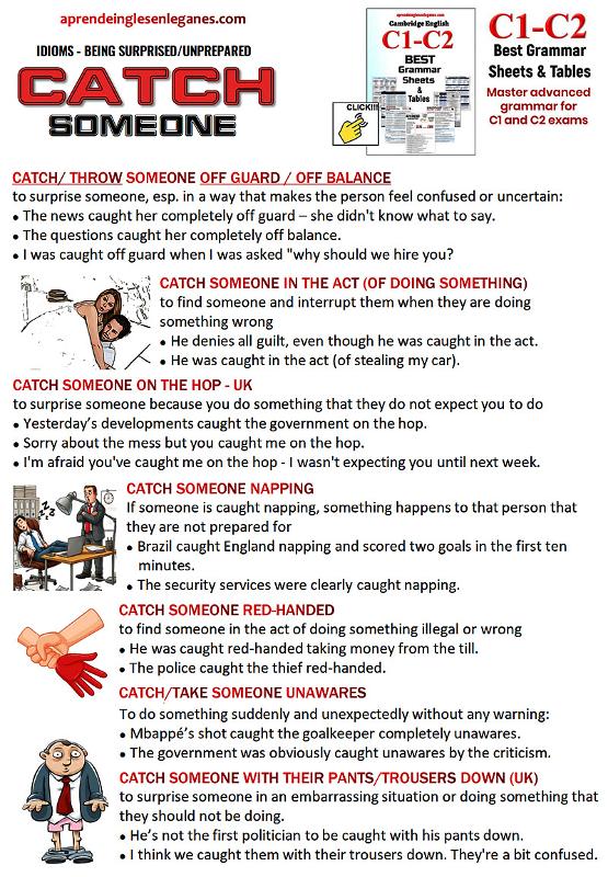 Catch someone ... idioms (being surprised / unprepared)